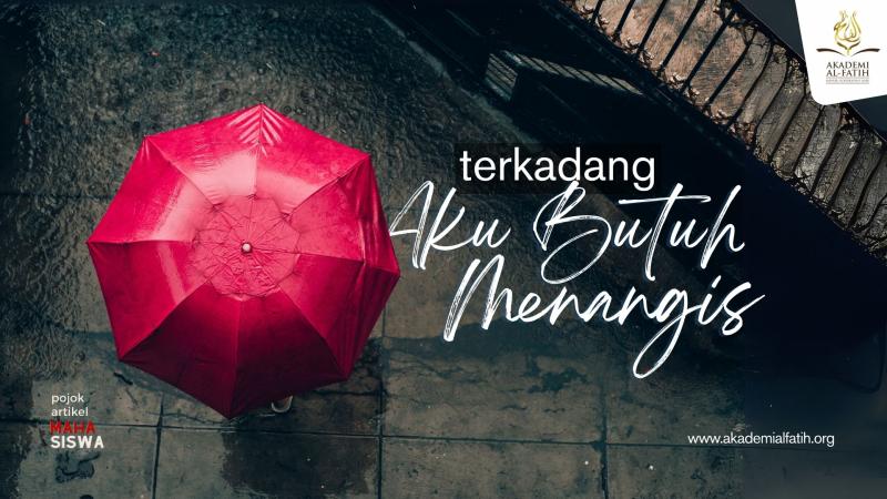 TERKADANG AKU BUTUH MENANGIS | Akademi Alfatih